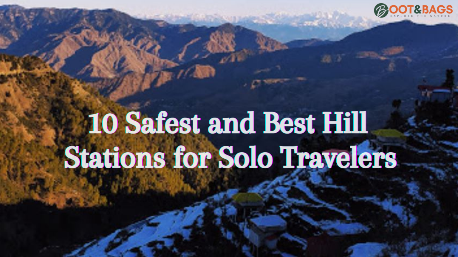 10 Safest and Best Hill Station for Solo Travelers🌄 - Boot and Bags